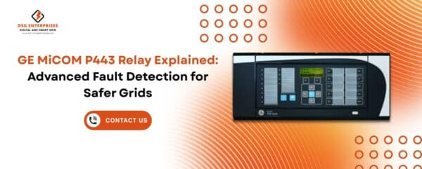 GE MiCOM P443 Relay: Advanced Fault Detection for Safer Grids.
